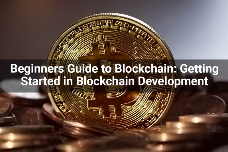 Beginners Guide To Blockchain Getting Started In Blockchain Development