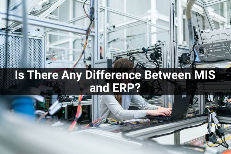 MIS and ERP | Is There Any Difference Between MIS and ERP?