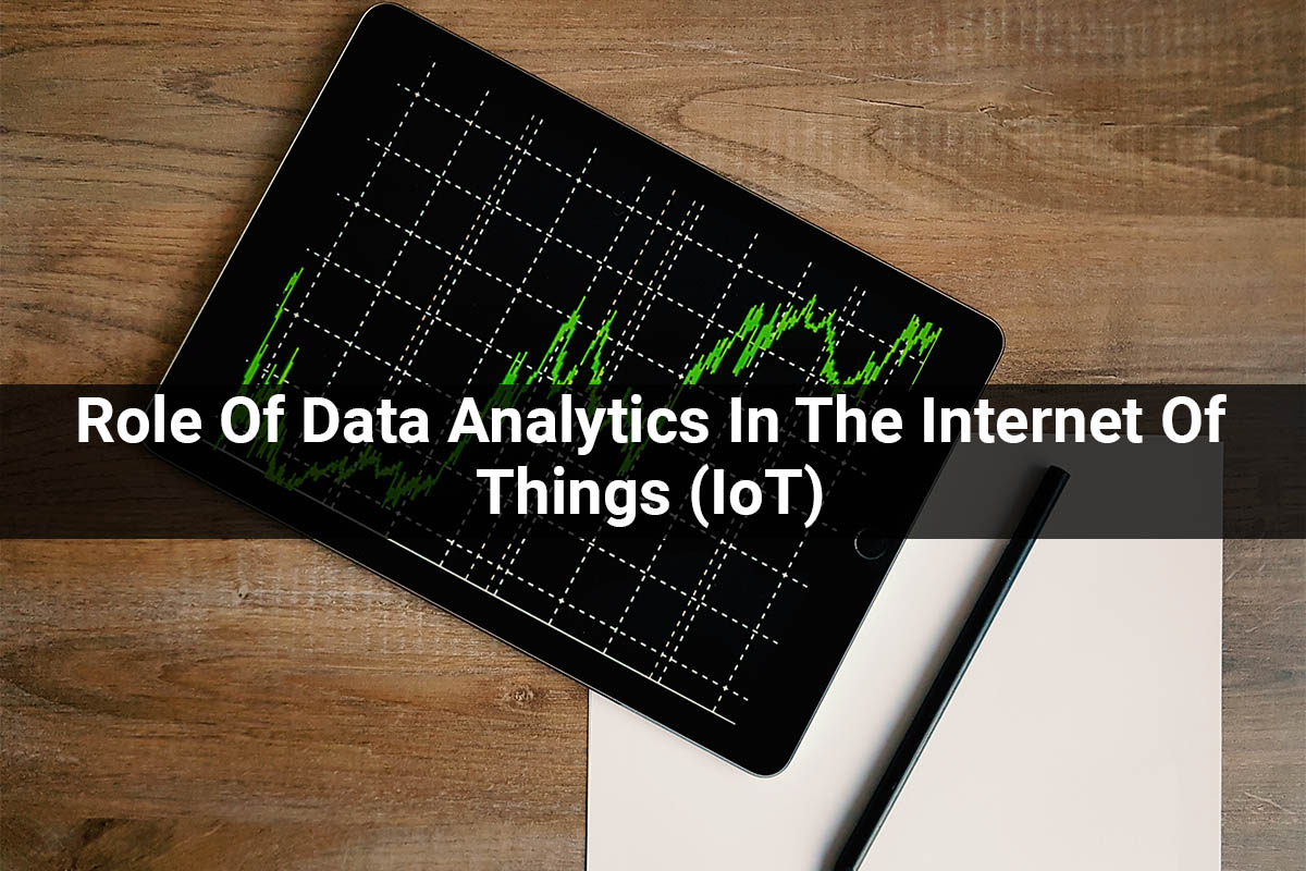 Role Of Data Analytics In The Internet Of Things IoT 