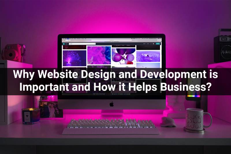 Why Website Design and Development and How it Helps Business?