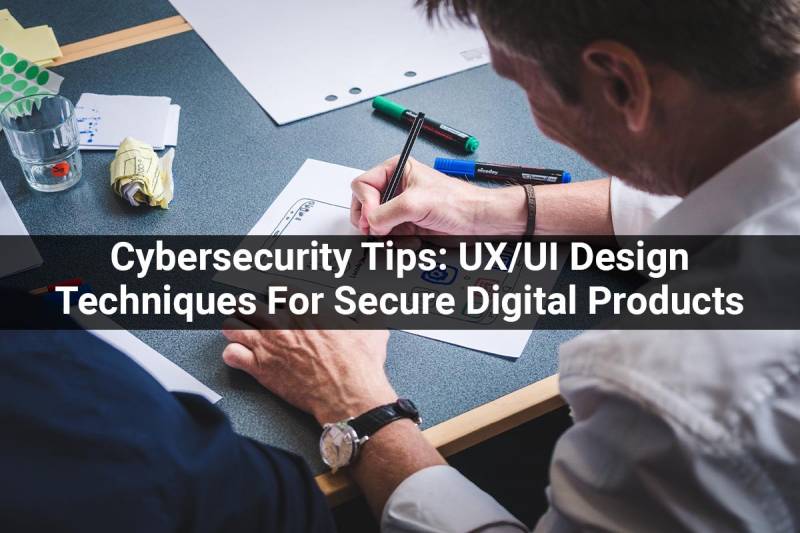 UX/UI Design Techniques For Secure Digital Products