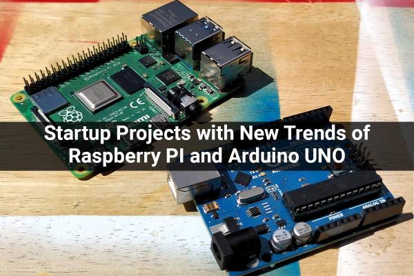 Startup Projects with New Trends of Raspberry PI and Arduino UNO