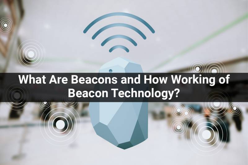 What Are Beacons and How Working of Beacon Technology