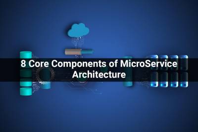 MicroService Architecture | 8 Core Components of MicroService