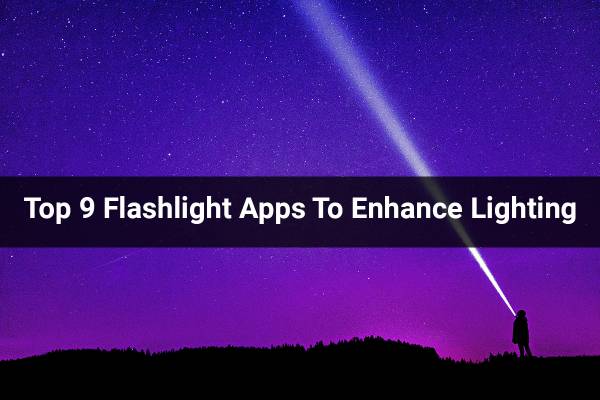 Flashlight Apps | Top 9 Flashlight Apps To Enhance Lighting