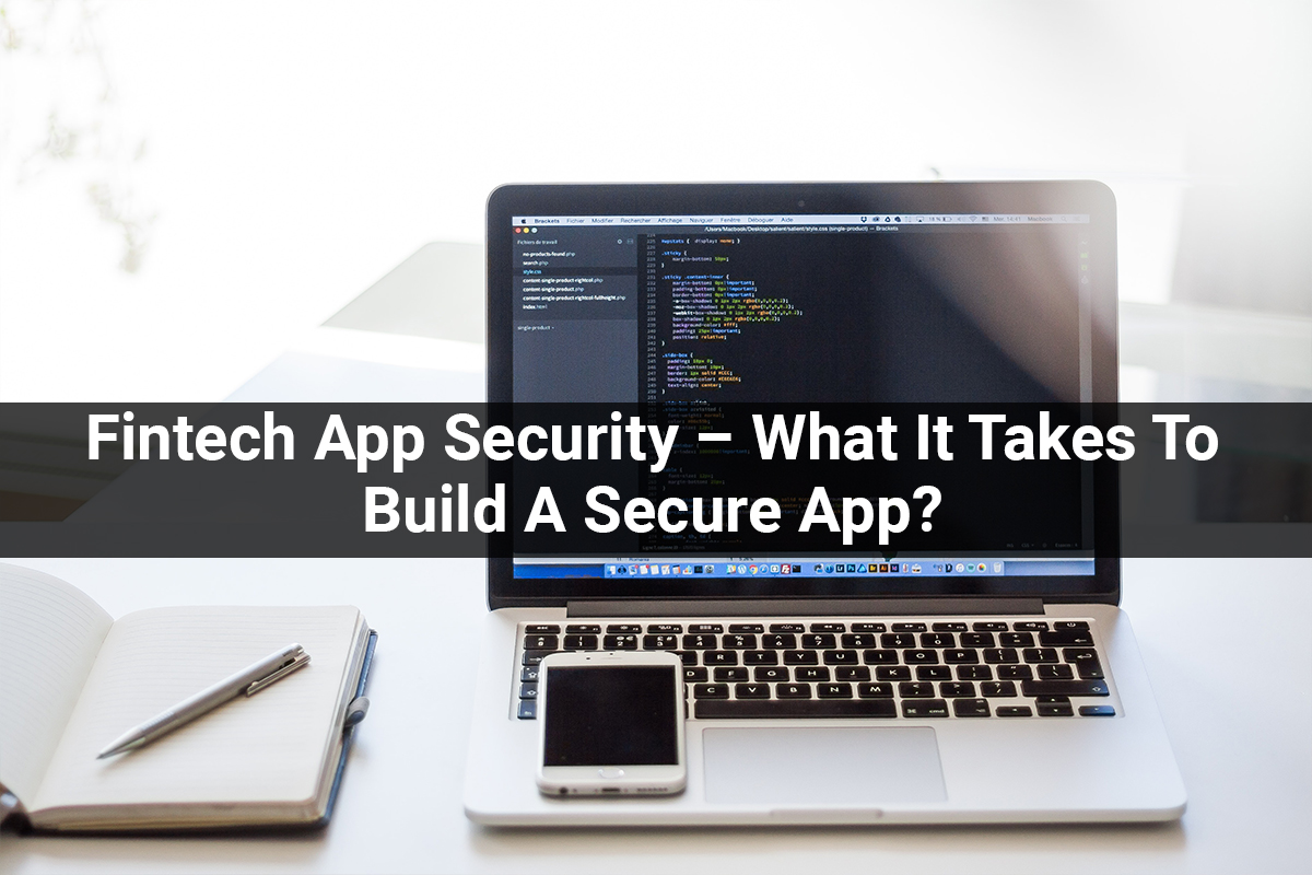 Fintech App Security – What It Takes To Build A Secure App?
