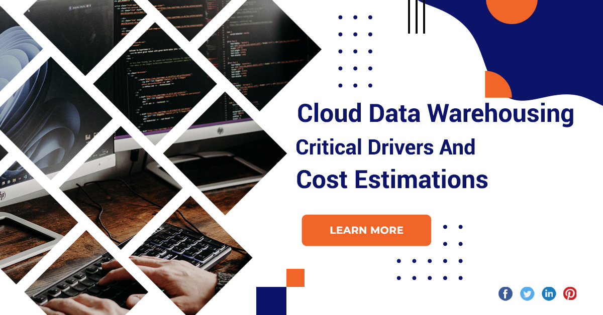 Cloud Data Warehousing – Critical Drivers And Cost Estimations