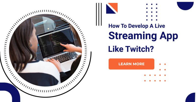 How to Develop a Live Streaming App like Twitch?