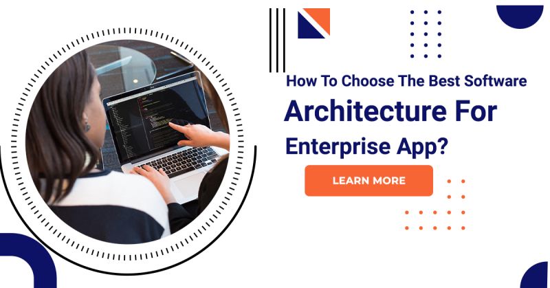 Choose The Best Software Architecture For Enterprise App